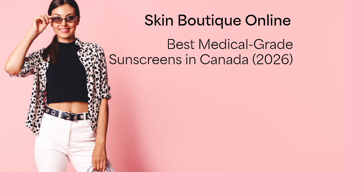 Best Medical-Grade Sunscreens in Canada (2026)